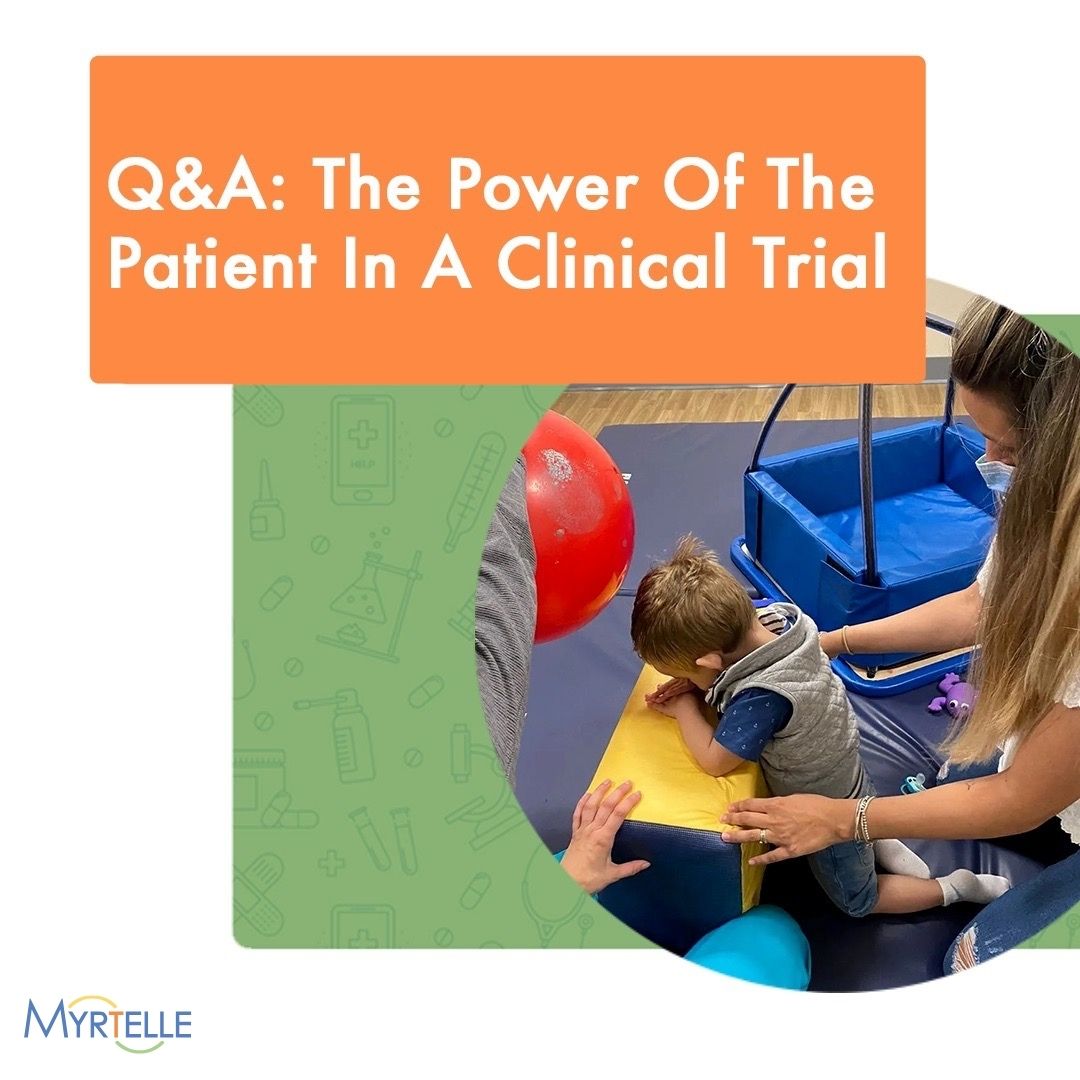 Q & A: The Power of the Patient in a Clinical Trial - Myrtelle, Inc.